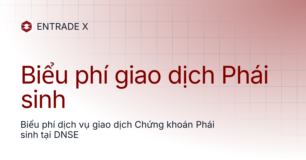 Biểu phí giao dịch Phái sinh | ENTRADE X