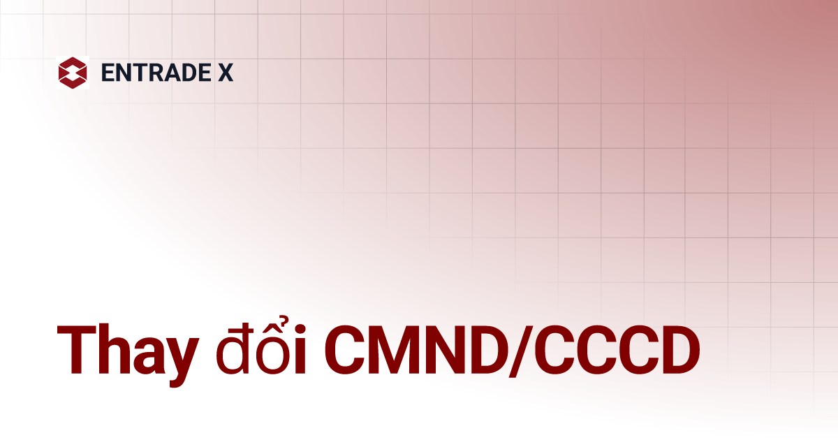 Thay đổi CMND/CCCD | ENTRADE X
