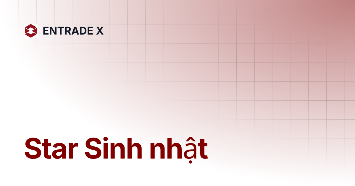 Star Sinh nhật | ENTRADE X