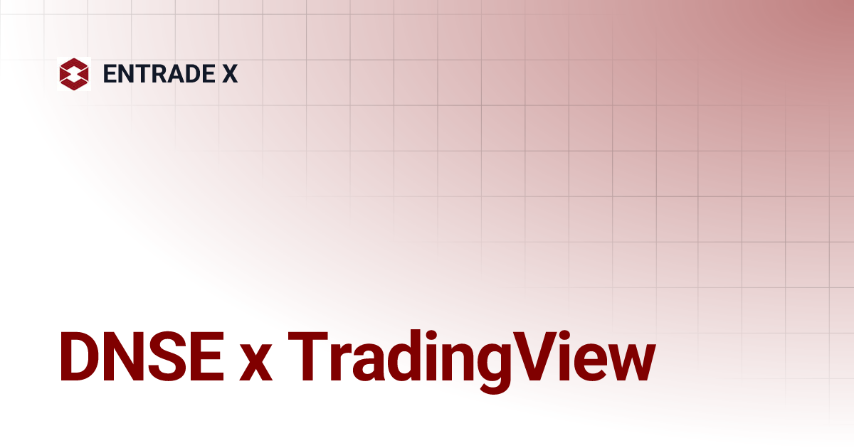 DNSE x TradingView | ENTRADE X